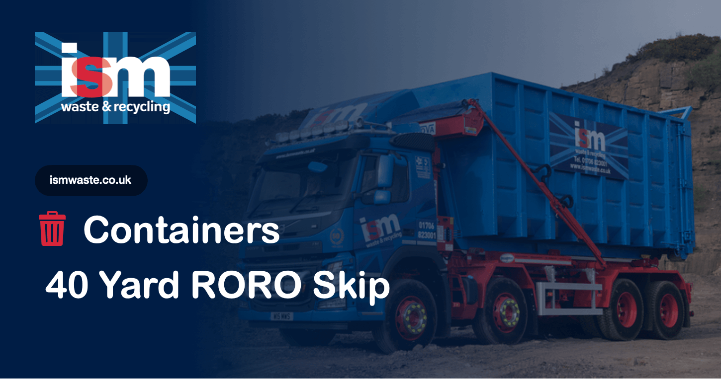 40 Yard Roll on Roll off Skip Hire | ISM Waste & Recycling