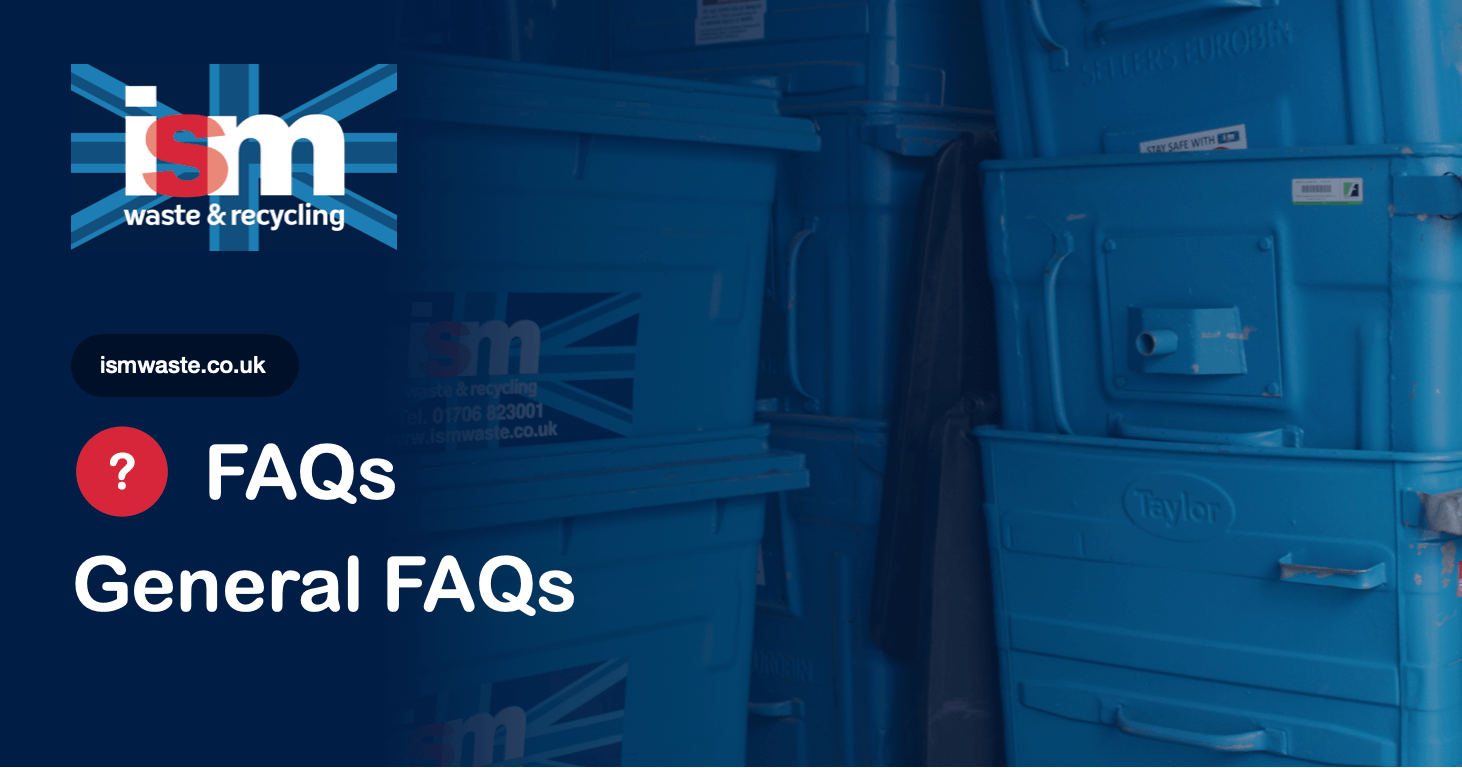 General FAQs | ISM Waste & Recycling