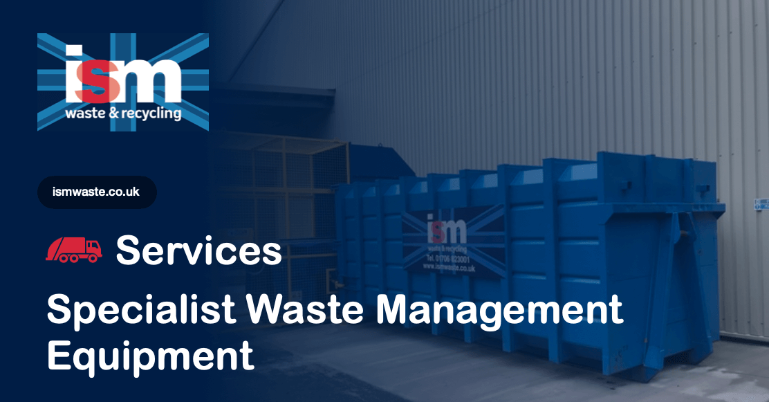 Specialist Waste Management Equipment | ISM Waste & Recycling