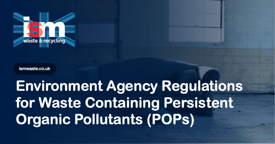 Persistent Organic Pollutants (POPs) Regulations | ISM Waste & Recycling